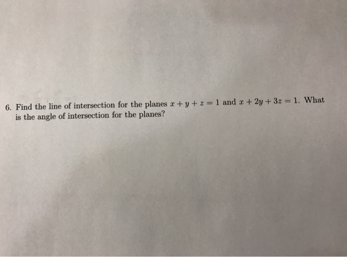 Solved Find the line of intersection for the planes x + y + | Chegg.com