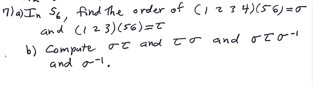 Solved a) In s_6, find the order of (1 2 3 4) (5 6) = sigma | Chegg.com