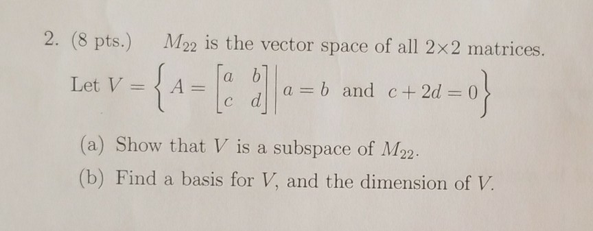Solved 2. (8 pts.) M22 is the vector space of all 2x2 | Chegg.com