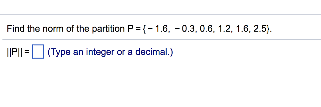 Solved Find the norm of the partition P1.6, -0.3, 0.6, 1.2, | Chegg.com