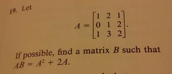 Solved If possible, find a matrix B such that AB = A2 + | Chegg.com