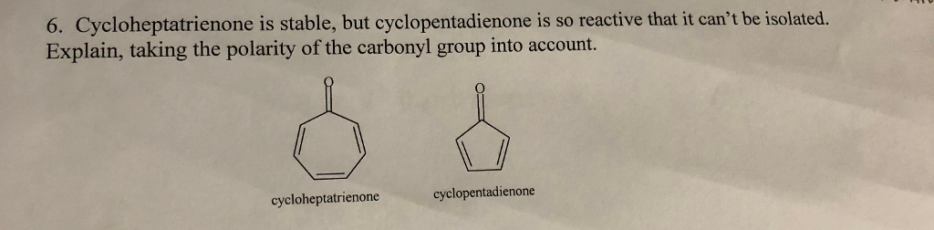 Solved Cycloheptatrienone is stable, but cyclopentadienone | Chegg.com