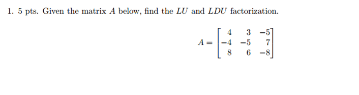 Solved Given the matrix A below, find the LU and LDU | Chegg.com