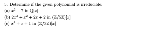 Solved 5. Determine if the given polynomial is irreducible: | Chegg.com