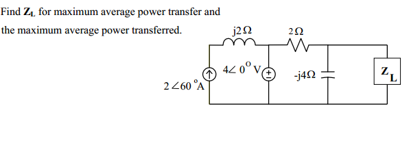 Solved Find ZL for maximum average power transfer and the | Chegg.com