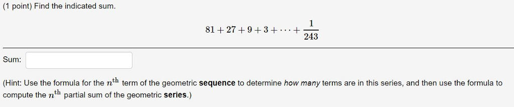 Solved (1 point) Find the indicated sum. 81 27+9+3+...+ 243 | Chegg.com