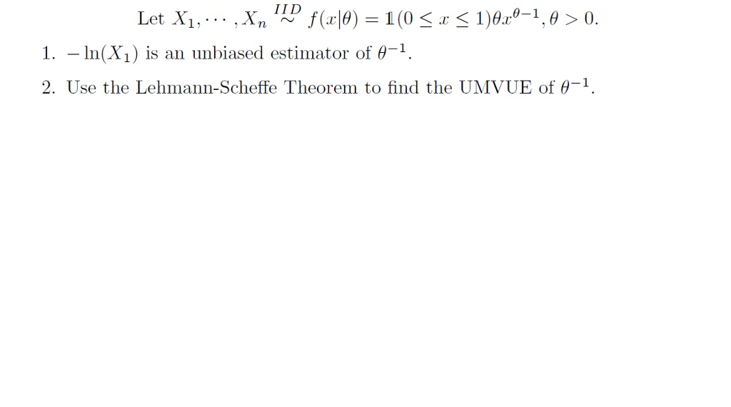 Solved IID 1.-In(X) is an unbiased estimator of θ-1. 2. Use | Chegg.com