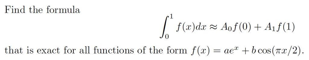 Solved Find the formula f(x)daAof (0) Aif(1) that is exact | Chegg.com