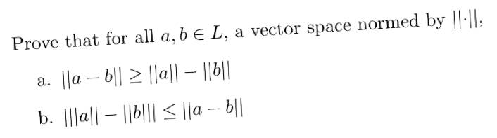 Solved Prove that for all a, b E L, a vector space normed by | Chegg.com