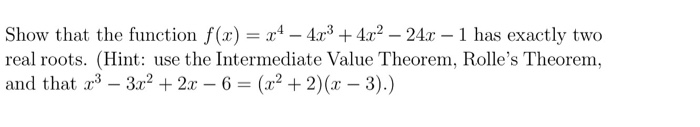 Solved Show that the function f(x)= x4 - 4x3 + 4x2 - 24x - 1 | Chegg.com