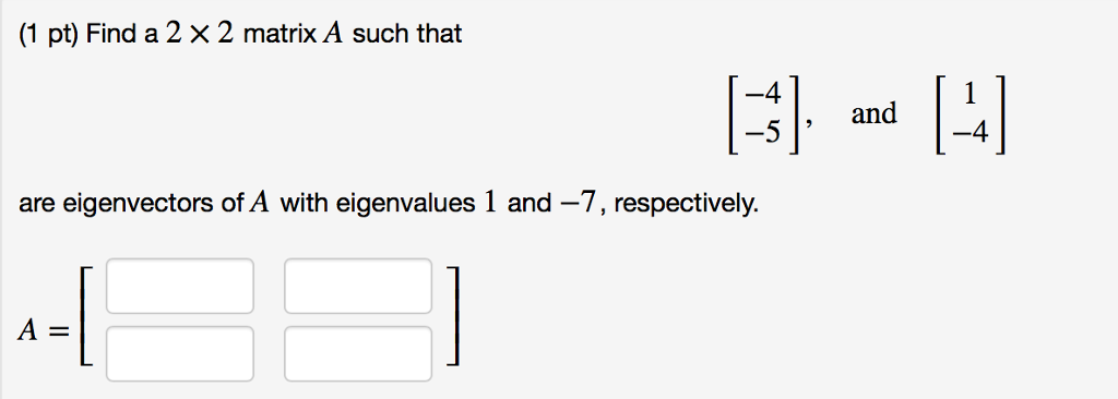 Solved Find a 2 times 2 matrix A such that [-4 -5], and [1 | Chegg.com