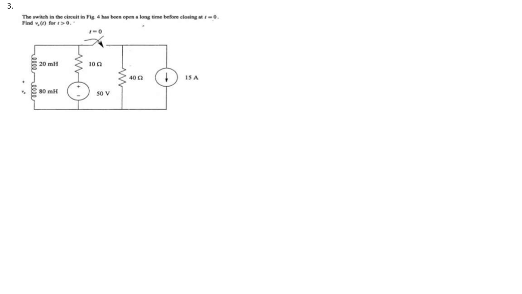 Solved 3. The switch in the circuit in Fig. 4 has been open | Chegg.com