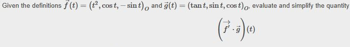 Solved Given the definitions f(t) = (t2,cost, - sint)Q and | Chegg.com