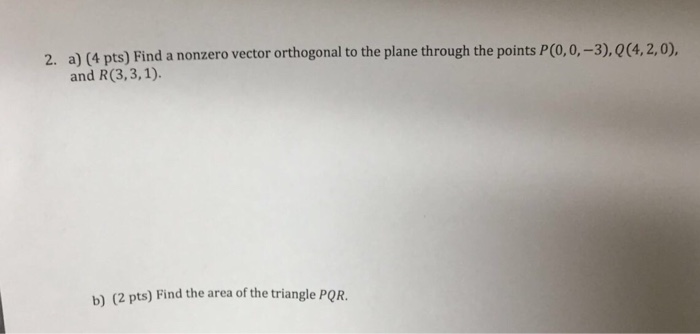 Solved Find a nonzero vector orthogonal to the plane through | Chegg.com