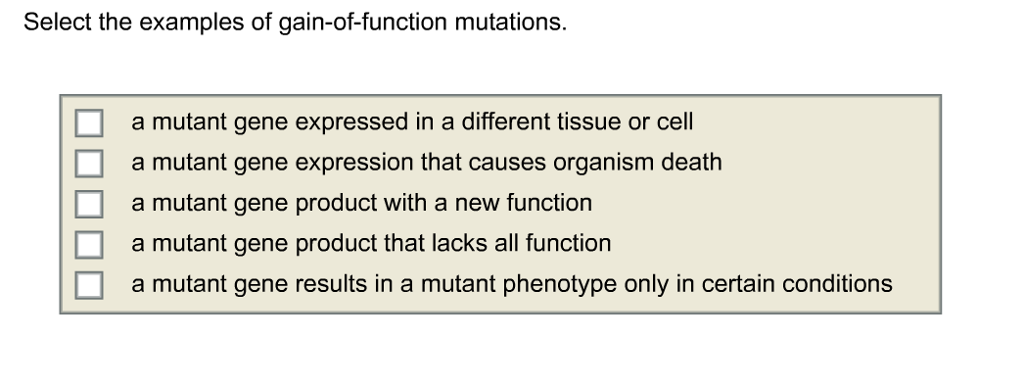 Solved Select The Examples Of Gain Of Function Mutations A