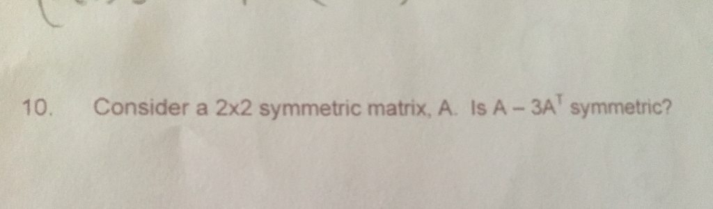 Solved 10. Consider a 2x2 symmetric matrix, A. Is A -3A | Chegg.com