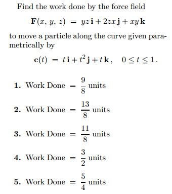Solved Find the work done by the force field to move a | Chegg.com