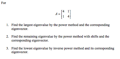 Solved For Find the largest eigenvalue by the power method | Chegg.com