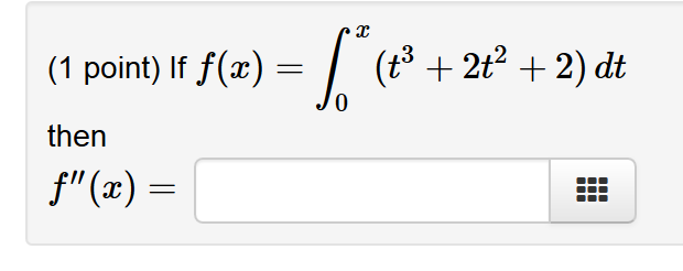 Solved (1 point) If f(x)= / (t3+2t2+2) dt 0 then f" (z) = | Chegg.com