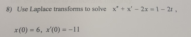 Solved Use Laplace transforms to solve x" + x' - 2x = 1 - 2t | Chegg.com