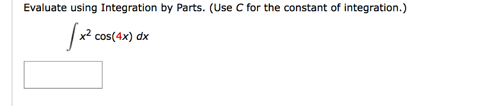 Solved Evaluate using Integration by Parts. (Use C for the | Chegg.com
