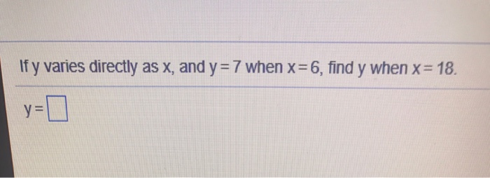Solved If Y Varies Directly As X And Y 7 When X 6 Find
