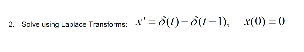 Solved Solve using Laplace Transforms: x' = delta (t) - | Chegg.com