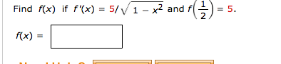 Solved find f(x) if f'(x)=5/(sqrt1-x^2) and f(1/2)=5 find | Chegg.com
