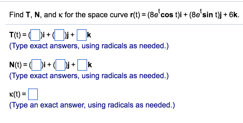 Solved Find T N And K For The Space Curve R T 8e T