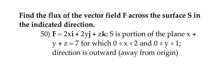 Solved Find the Flux of the vector field across the surface | Chegg.com