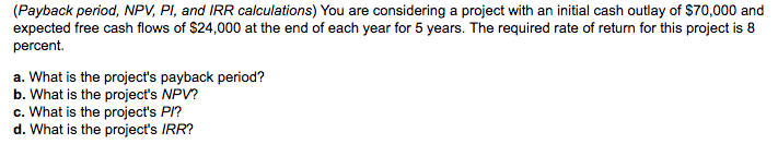 Solved (Payback period, NPV, PI, and IRR calculations) You | Chegg.com
