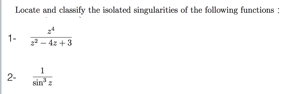 Solved Locate And Classify The Isolated Singularities Of The