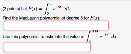 Solved Let F(x) = integral x 0 e^-5t^4 dt.Find the MacLaurin | Chegg.com