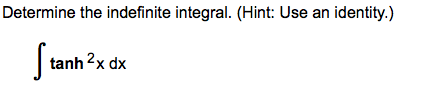 Solved Determine the indefinite integral. integral tanh^2 x | Chegg.com