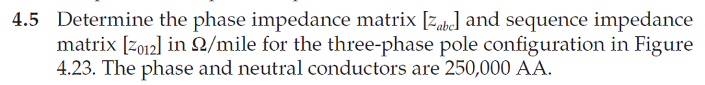 Solved 4.5 Determine the phase impedance matrix and seqence | Chegg.com