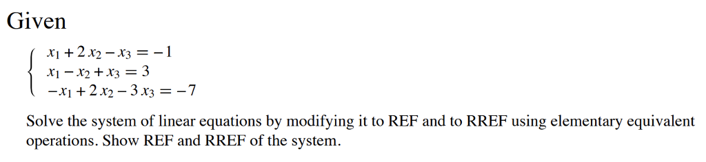 Solved Given X1 + 2 X2-X3=-1 Xi-X2+X3 = 3 ( -ri + 2X2-3X3-7 | Chegg.com