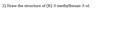 Draw the structure of (R)-3-methylhexan-3-ol. | Chegg.com