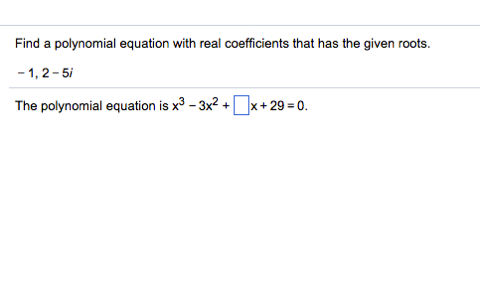 Solved Find a polynomial equation with real coefficients | Chegg.com