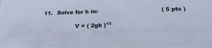 Solved Solve for h in: v = (2gh)^1/2 | Chegg.com