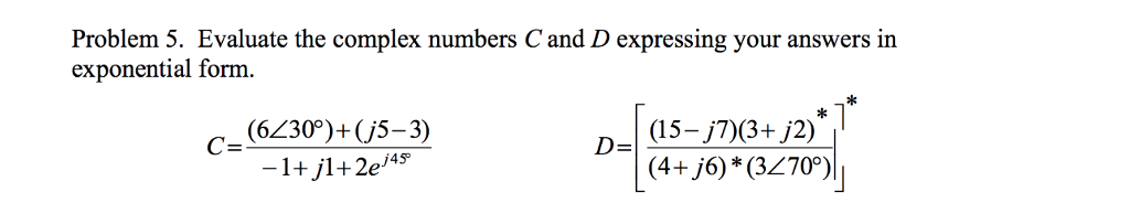Solved Problem 5. Evaluate the complex numbers C and D | Chegg.com