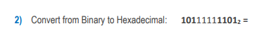 Solved 2) Convert from Binary to Hexadecimal: 10111 111101,- | Chegg.com