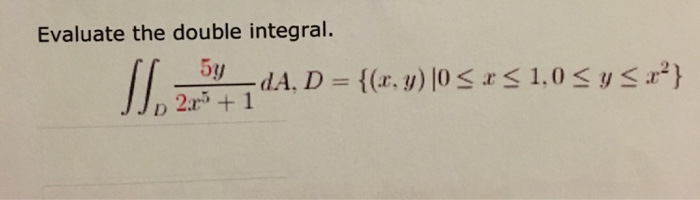 Solved Evaluate the double integral. Integral integral_D | Chegg.com