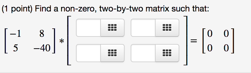 Solved (1 point) Find a non-zero, two-by-two matrix such | Chegg.com