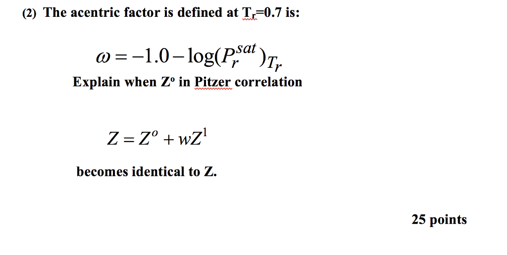Solved (2) The acentric factor is defined at Tr=0.7 is: ω | Chegg.com