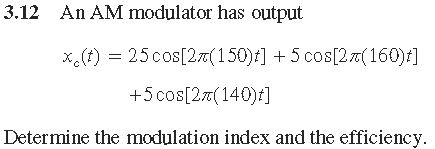 Solved An AM modulator has output x_c (t) = 25 cos[2pi | Chegg.com