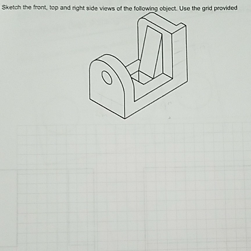 Solved Sketch the front, top, and right side views of the | Chegg.com
