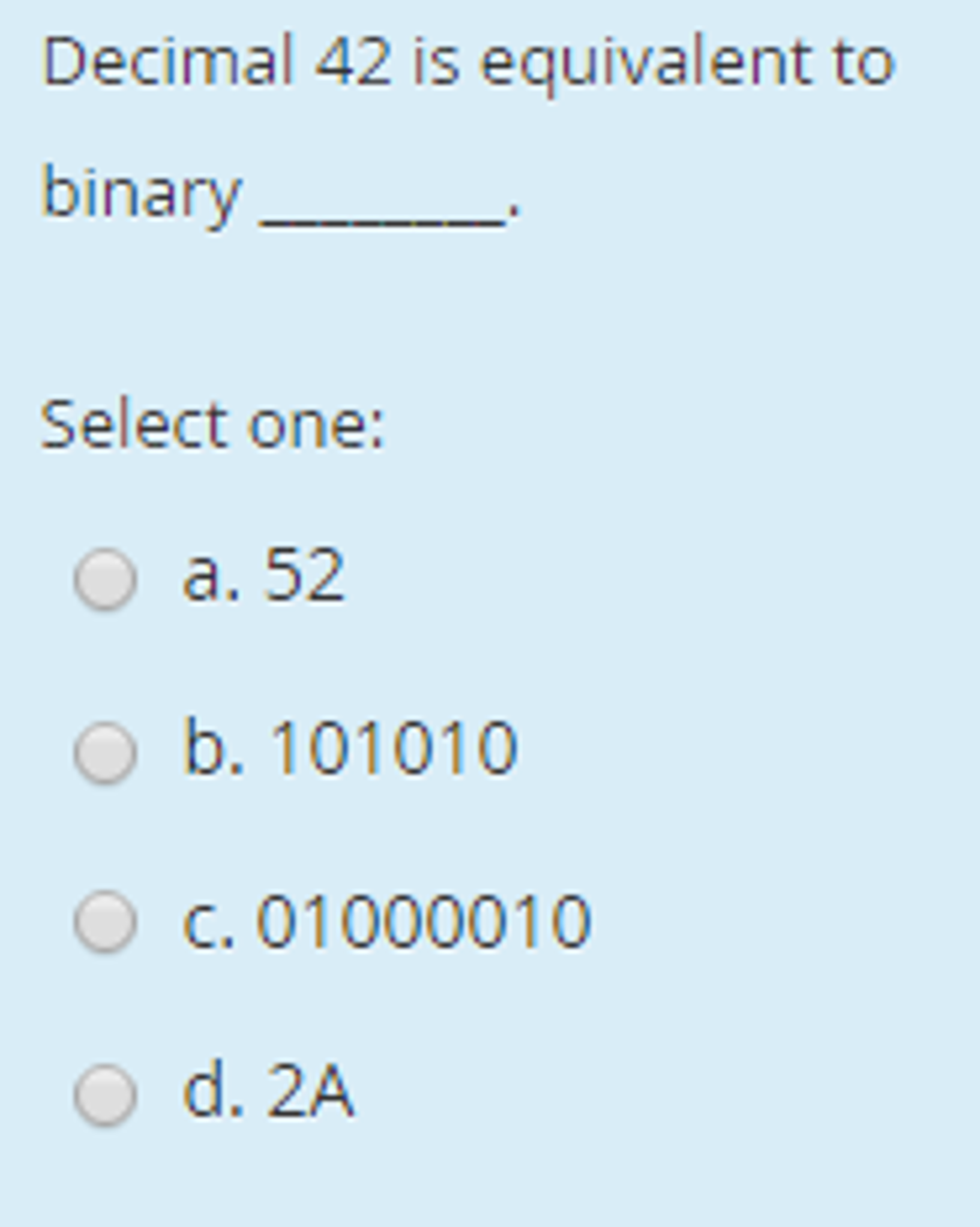 Solved Decimal 42 is equivalent to binary. select one: 52 | Chegg.com