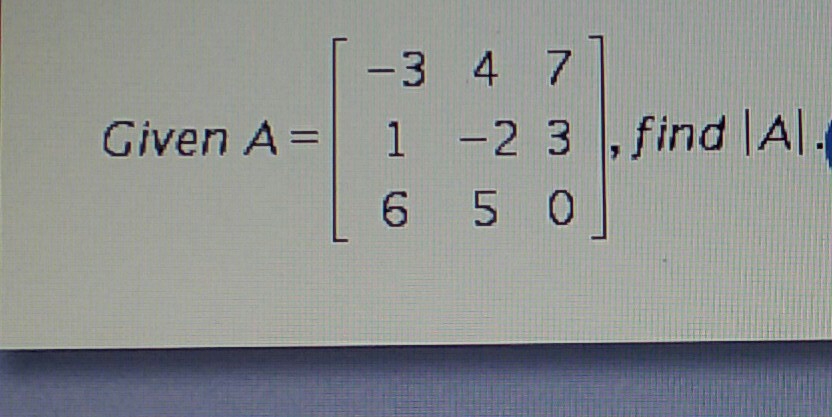 Solved Given A=| 1-2 3 |,find A | Chegg.com