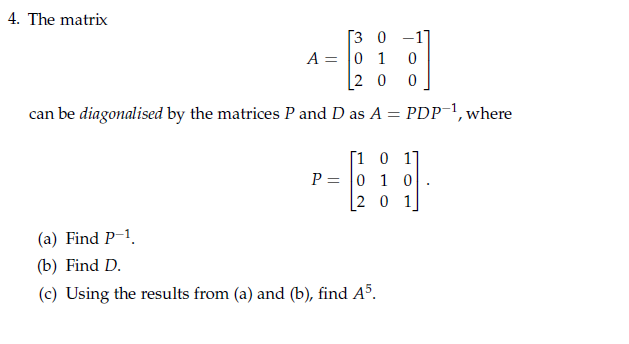 Solved The matrix can be diagonalised by the matrices P and | Chegg.com