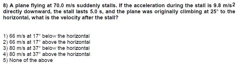 Solved 8) A plane flying at 70.0 m/s suddenly stalls. If the | Chegg.com